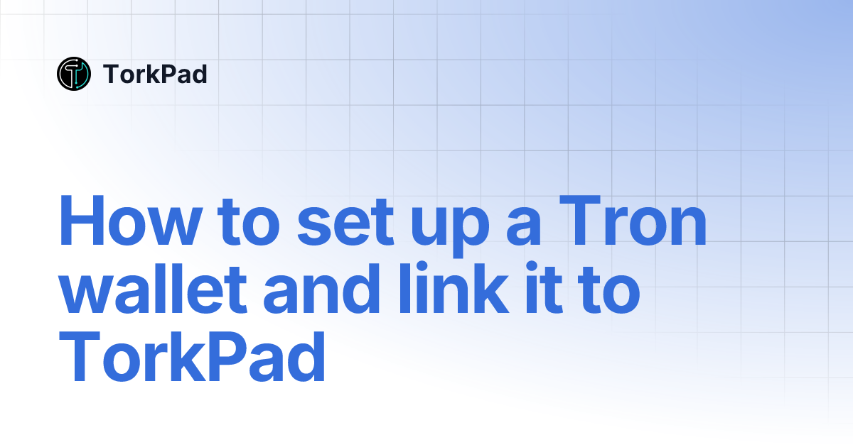 How to set up a Tron wallet and link it to TorkPad | TorkPad